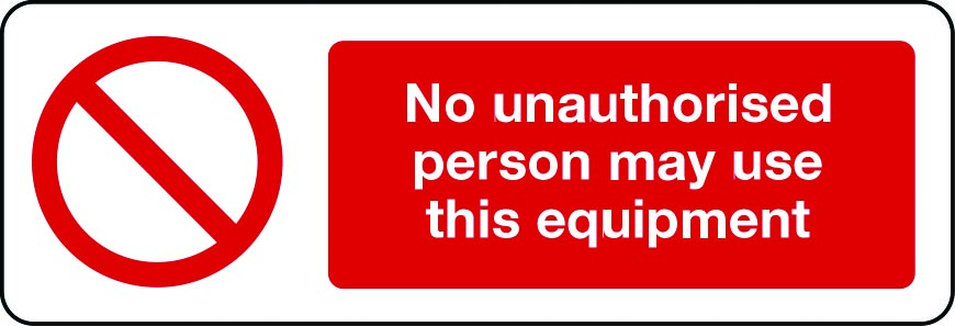 No unauthorised persons may use this equipment sign | Aura Sign Shop